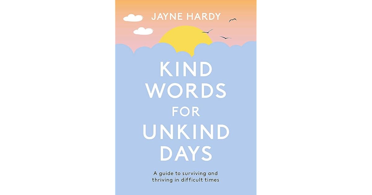 Kind Words For Unkind Days A Guide To Surviving And Thriving In kind-words-for-unkind-days-a-guide-to-surviving-and-thriving-in