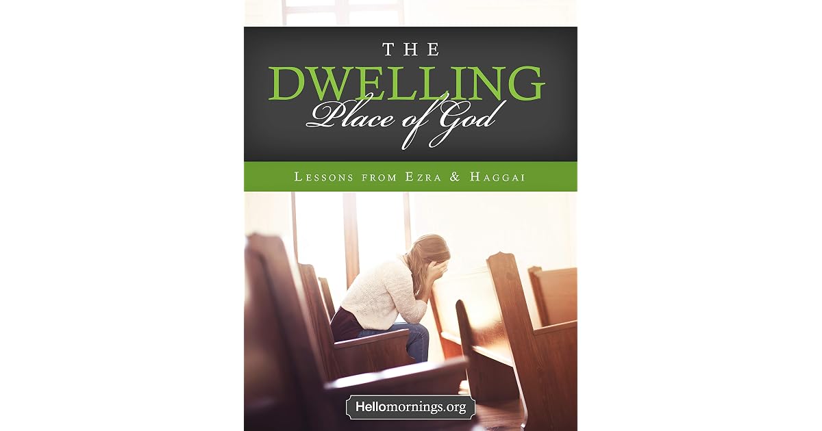 The Dwelling Place of God: Lessons from Ezra and Haggai by Ali Shaw