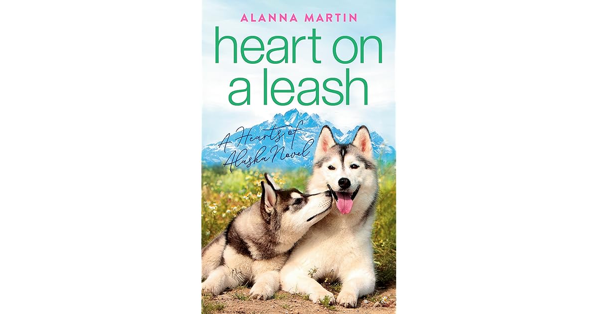 Heart on a Leash (Hearts of Alaska #1) by Alanna Martin