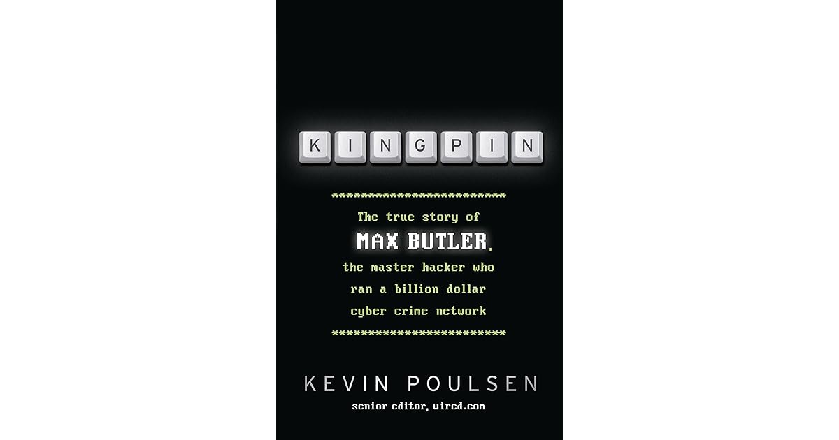 Kingpin: The true story of Max Butler, the master hacker who ran a ...