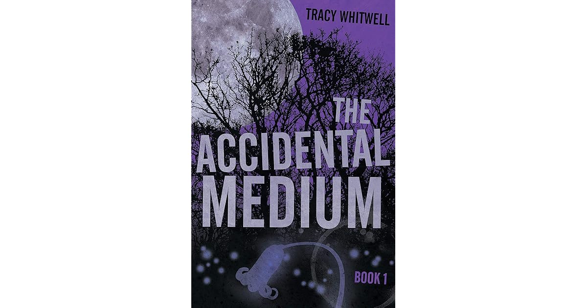 The Accidental Medium by Tracy Whitwell
