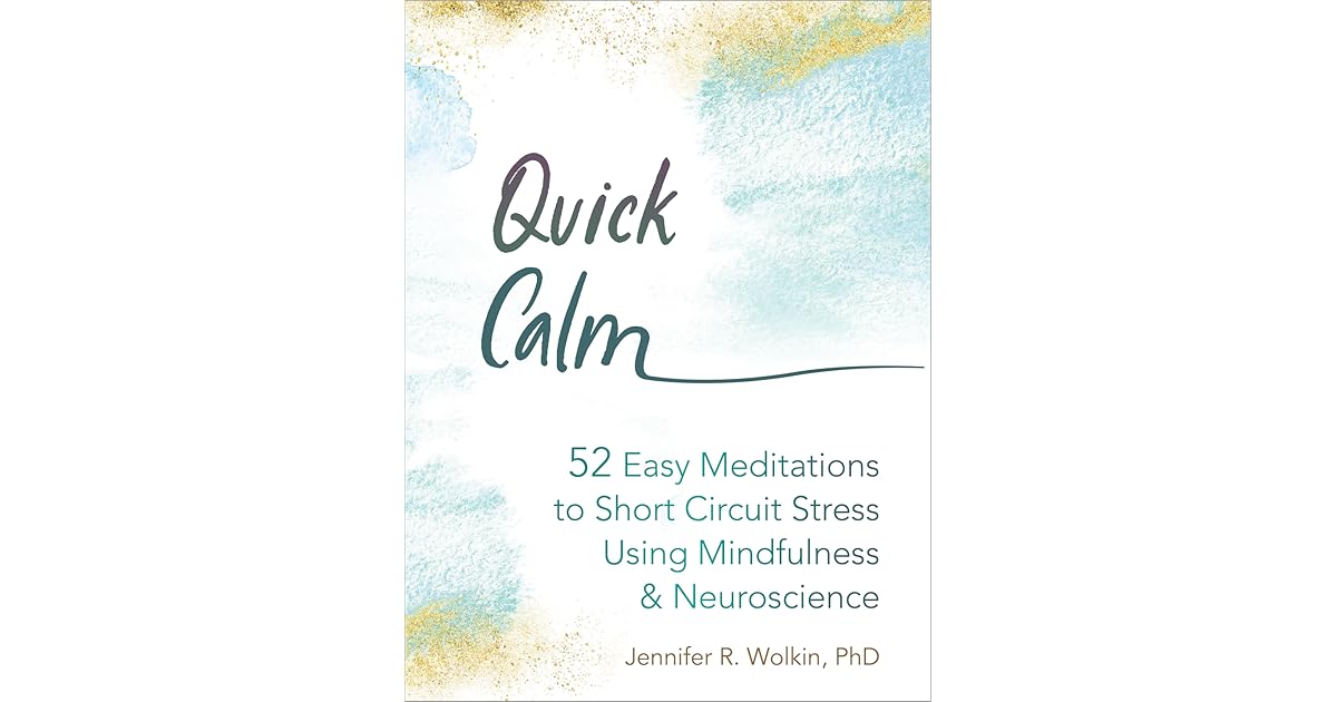 Quick Calm: 52 Easy Meditations to Short Circuit Stress Using ...