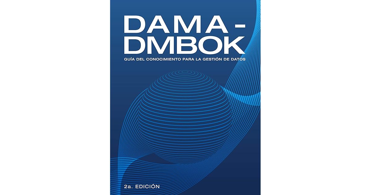 DAMA-DMBOK: Guía Del Conocimiento Para La Gestión De Datos by DAMA ...