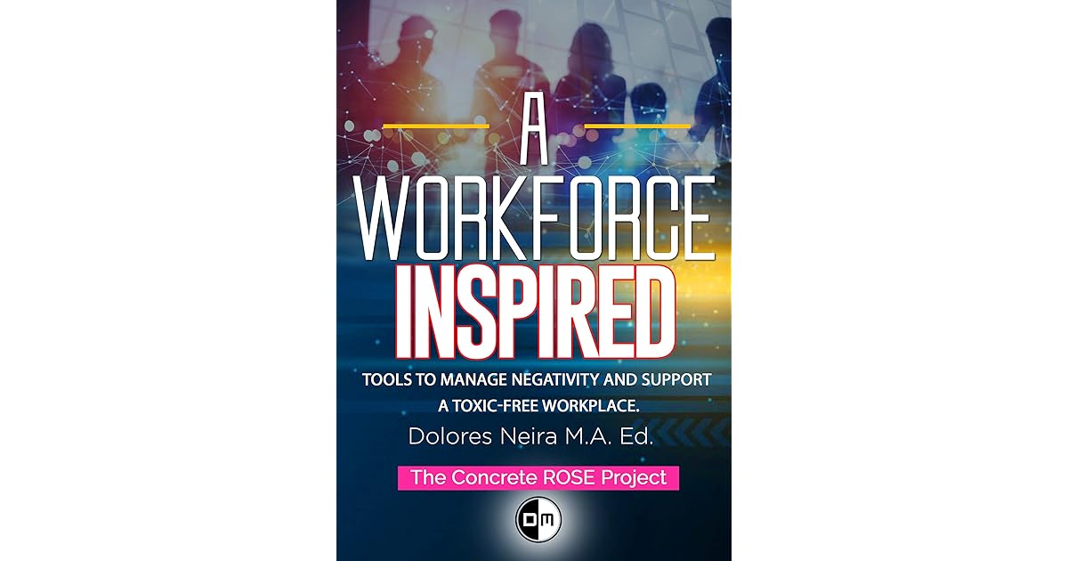 A Workforce INSPIRED: Tools to Manage Negativity and Support a Toxic ...