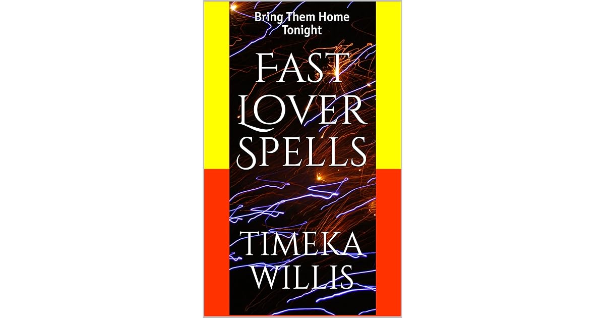 Fast Lover Spells: Bring Them Home Tonight by Timeka Willis