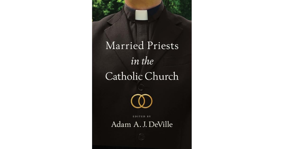 Married Priests in the Catholic Church by Adam A.J. DeVille