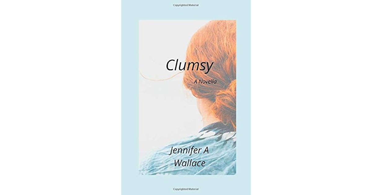 Clumsy by Jennifer A. Wallace
