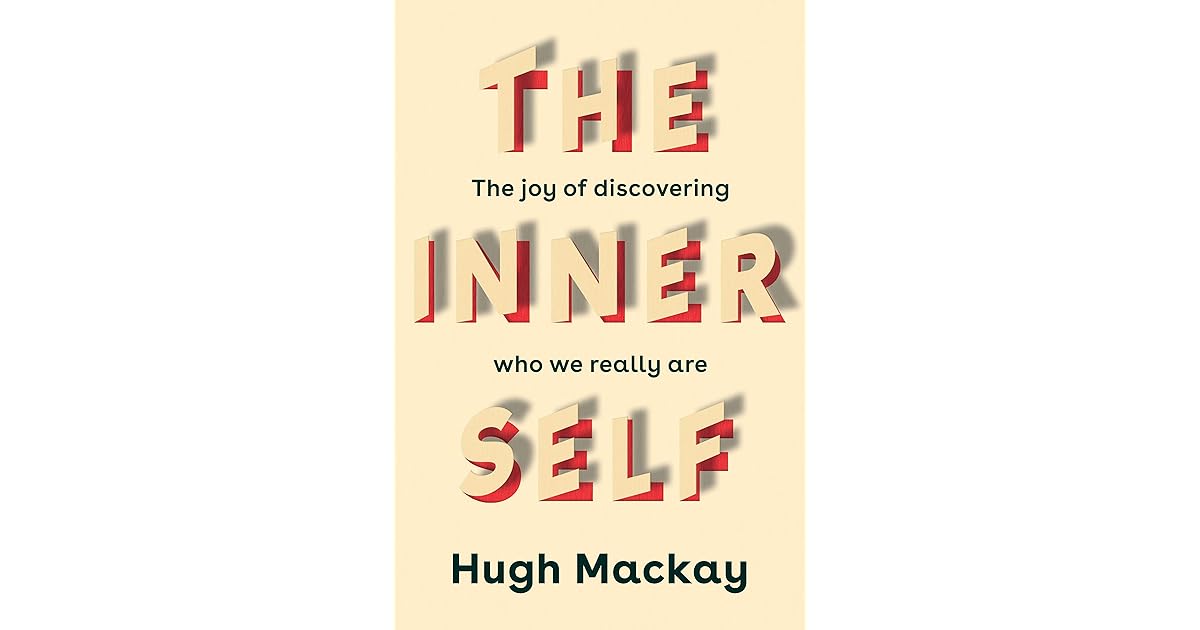 The Inner Self: The joy of discovering who we really are by Hugh Mackay