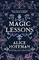 Magic Lessons (Practical Magic, #0.1) by Alice Hoffman