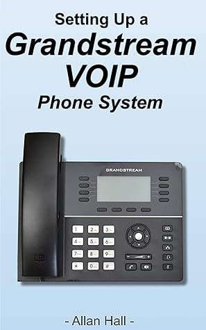 Setting Up a Grandstream VOIP Phone System by Allan Hall