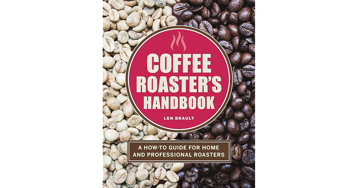 The Coffee Roaster's Handbook: A How-To Guide for Home and Professional ...