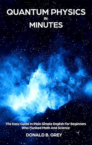 Quantum Physics in Minutes: The Easy Guide In Plain Simple English For ...