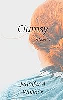 Clumsy by Jennifer A. Wallace