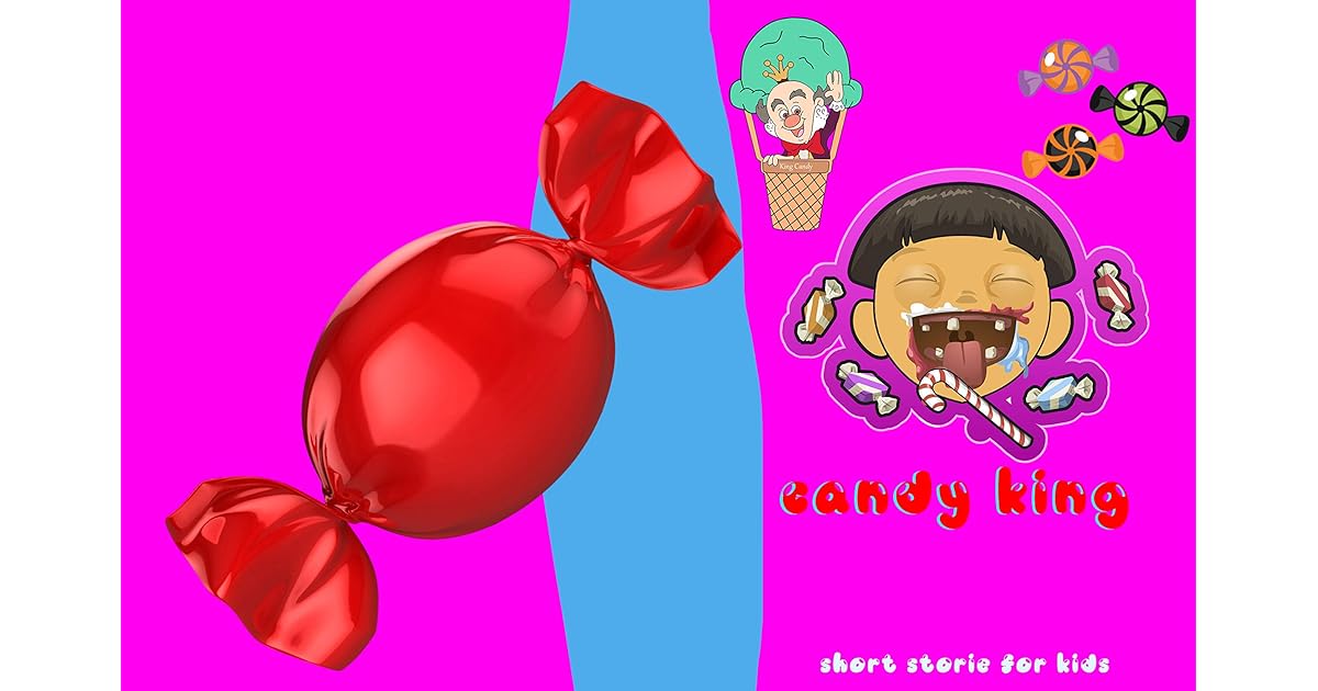 Candy King Short Storie For Kids About Candy : Short Story For Your ...