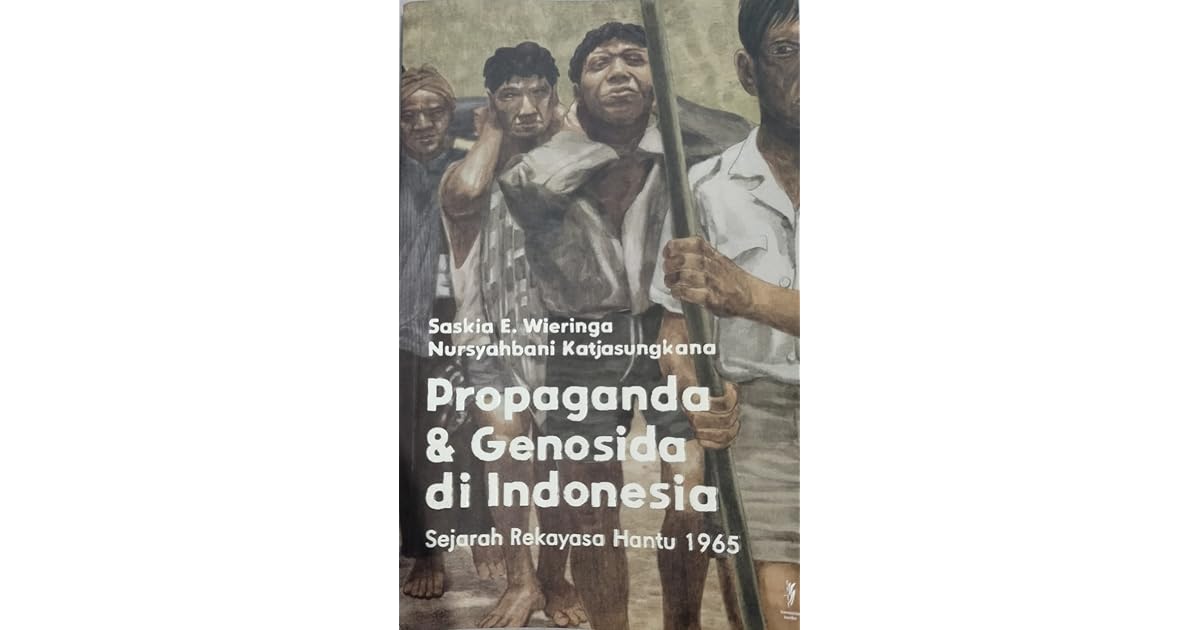 Propaganda dan Genosida di Indonesia by Saskia E. Wieringa