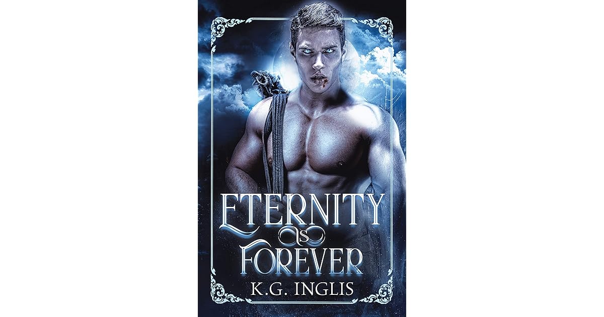 Eternity Is Forever: An Eternal Novel Book 6 by K.G. Inglis