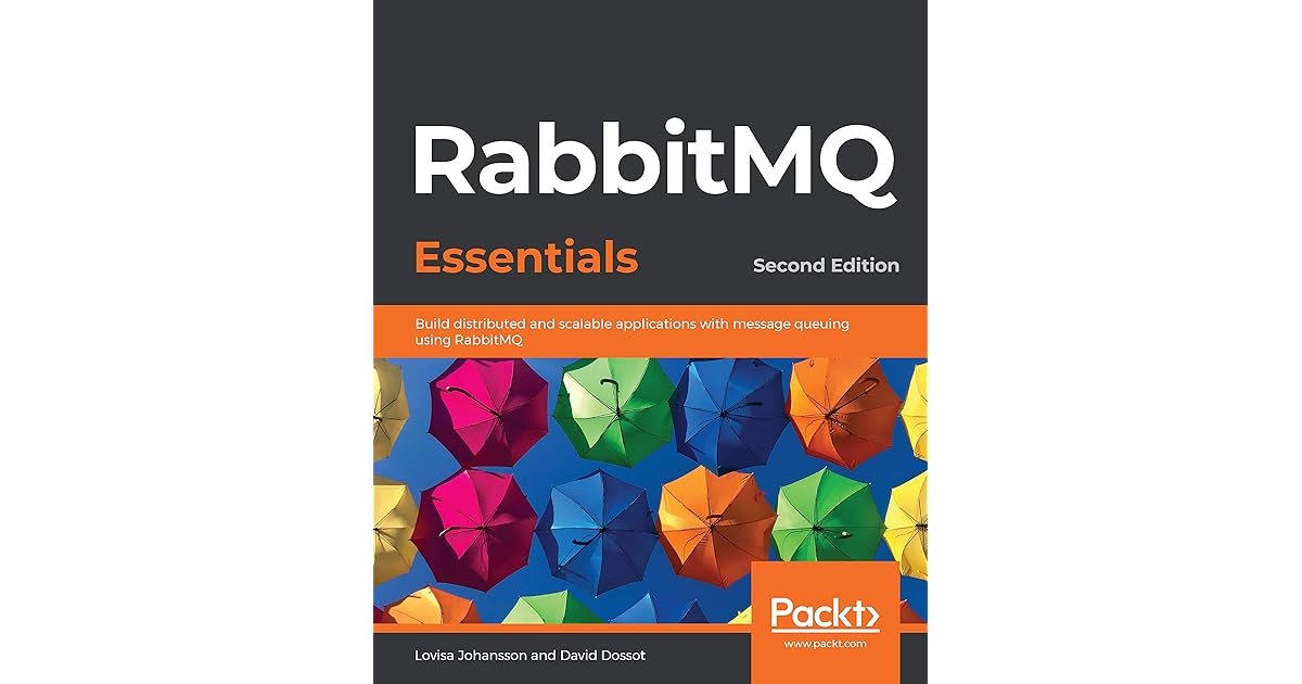 RabbitMQ Essentials: Build distributed and scalable applications with message queuing using ...