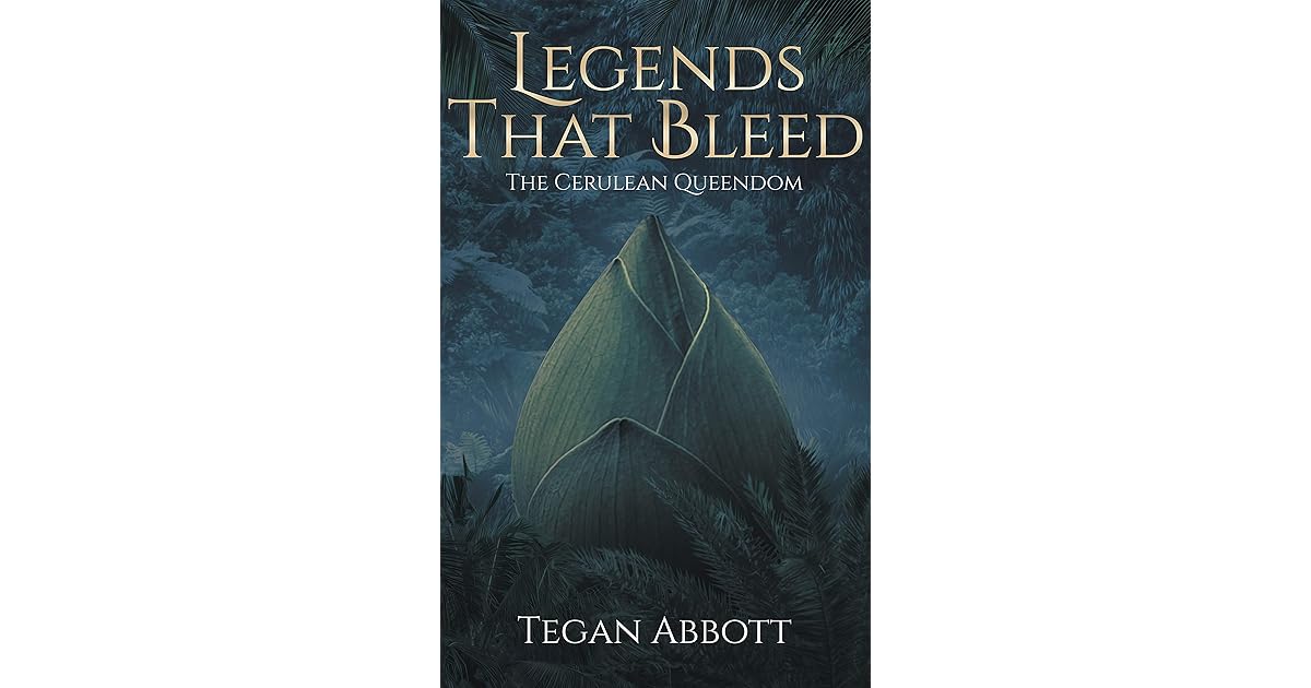 Legends that bleed (The Cerulean Queendom Book 1) by Tegan Abbott