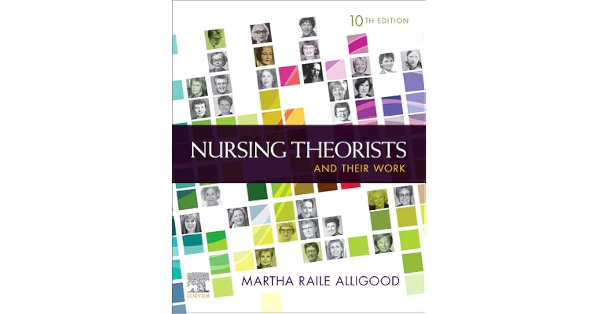 Nursing Theorists and Their Work E-Book by Martha Raile Alligood