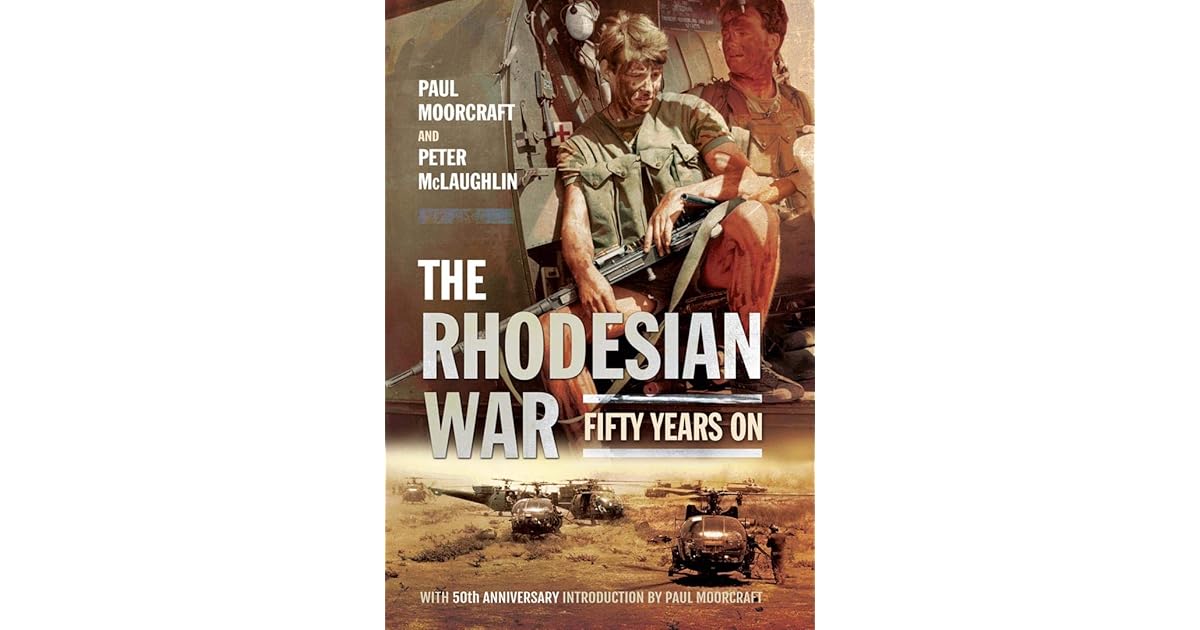 The Rhodesian War: Fifty Years On [From UDI] by Peter McLaughlin
