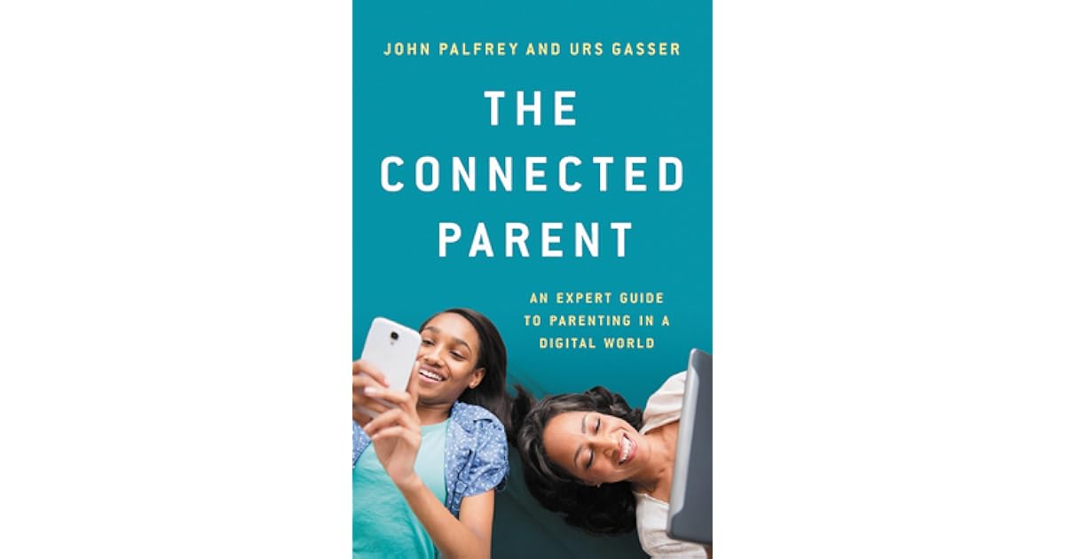 The Connected Parent: An Expert Guide to Parenting in a Digital World ...
