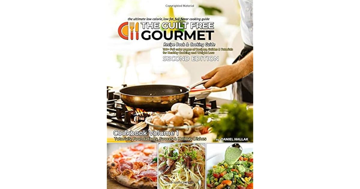 The Guilt Free Gourmet: Cookbook Volume 1: Cooking Guide & Recipes for ...