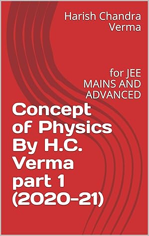 Concept of Physics By H.C. Verma part 1 (2020-21): for JEE MAINS AND ADVANCED by Harish Chandra ...