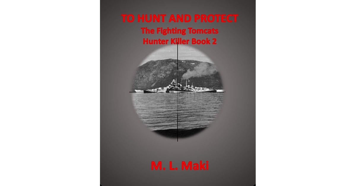 TO HUNT AND PROTECT: BOOK TWO OF THE HUNTER KILLER SERIES/THE FIGHTING ...