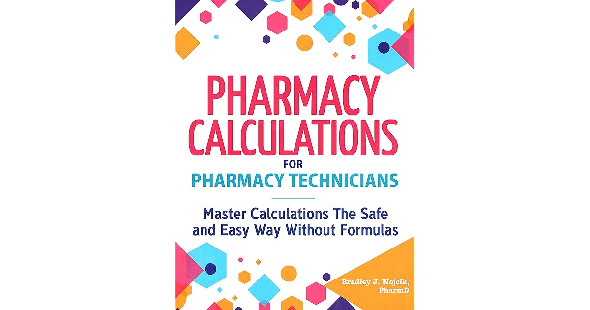 Pharmacy Calculations for Pharmacy Technicians: Master Calculations The ...