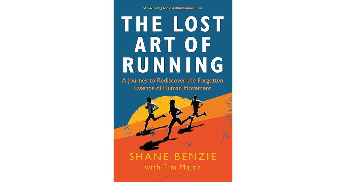 The Lost Art of Running: A Journey to Rediscover the Forgotten Essence ...
