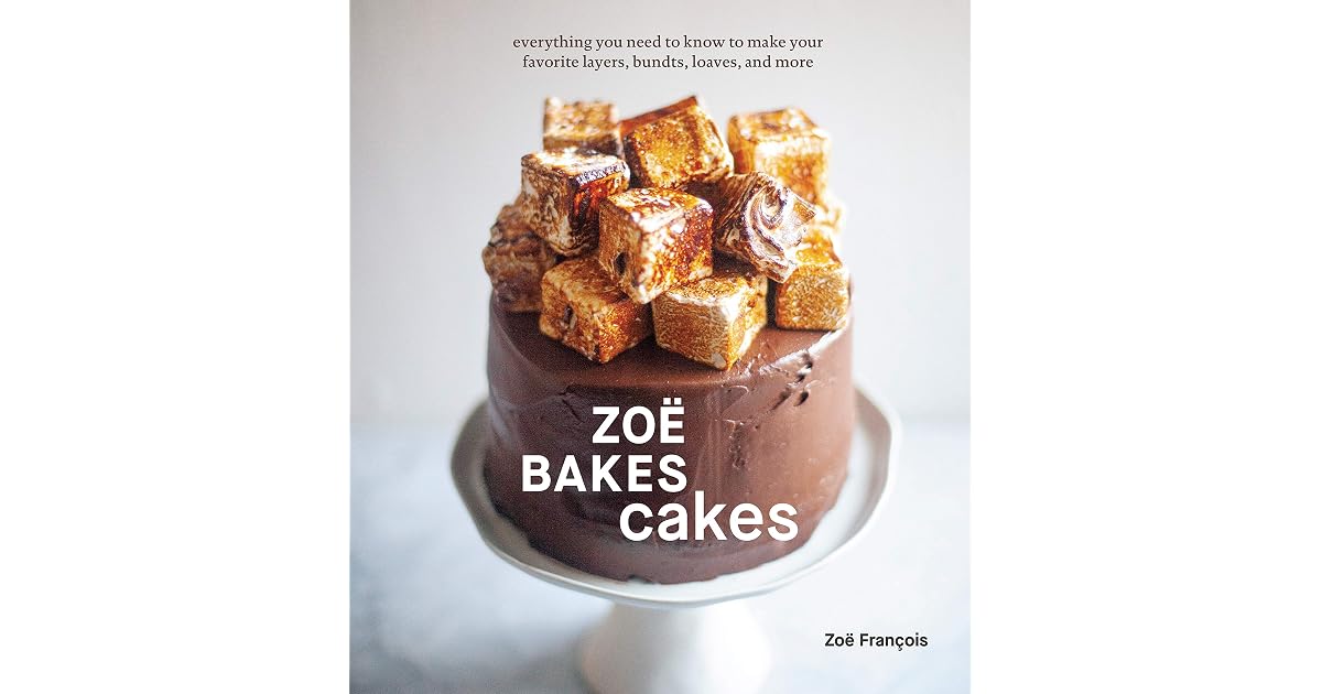 Zoë Bakes Cakes: Everything You Need to Know to Make Your Favorite ...