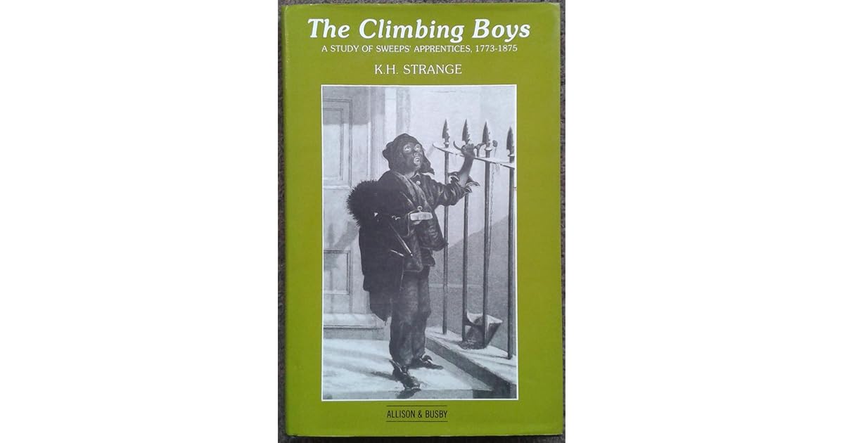 Climbing Boys: A Study of Sweeps' Apprentices; 1773-1875 by Kathleen ...