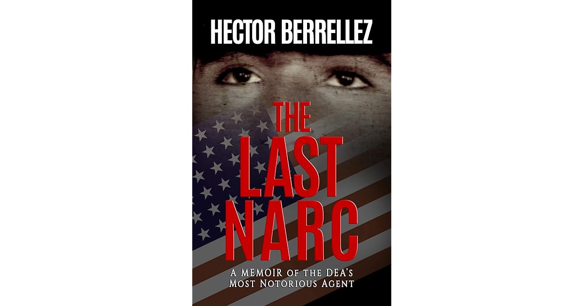 The Last Narc: A Memoir by the DEA's Most Notorious Agent by Hector ...