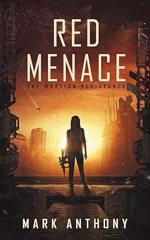 Red Menace: The Martian Resistance by Mark Anthony