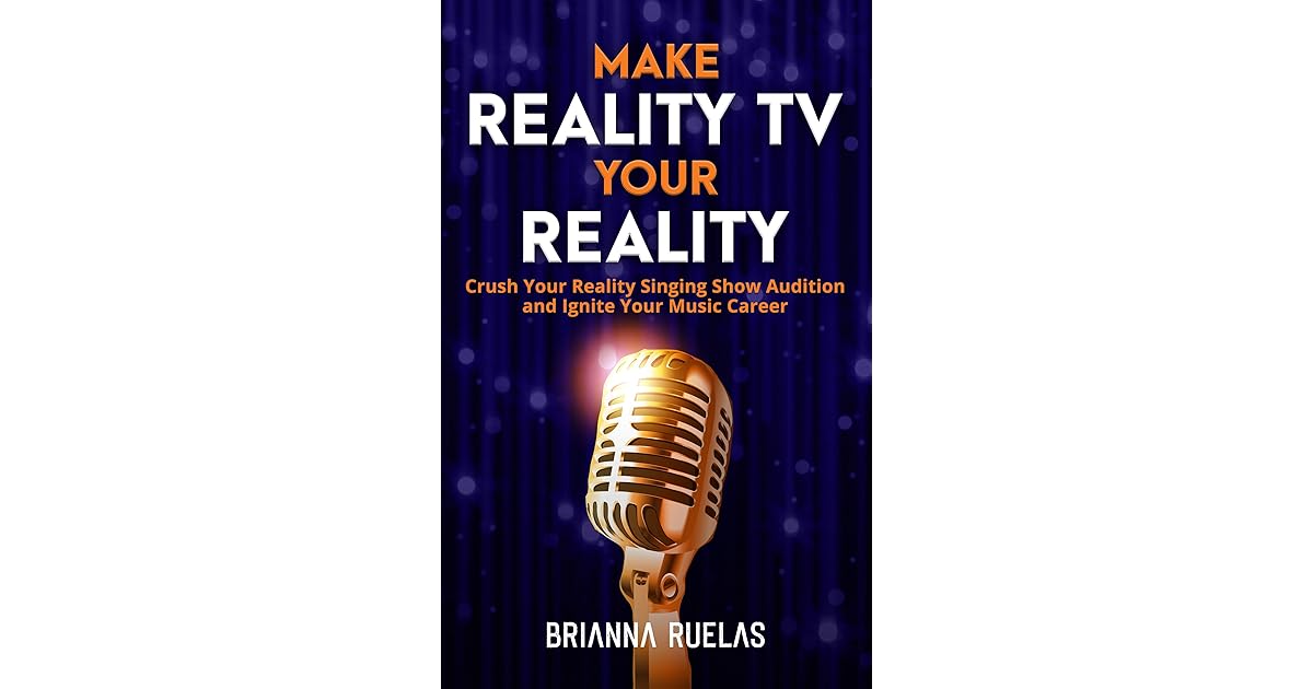 Make Reality TV Your Reality: Crush Your Reality Singing Show Audition ...