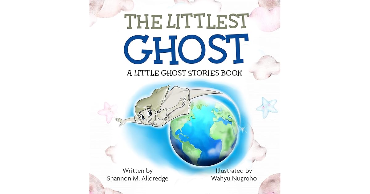The Littlest Ghost: A Little Ghost Stories Book by Shannon M. Alldredge