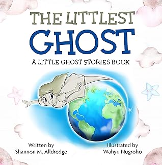 The Littlest Ghost: A Little Ghost Stories Book by Shannon M. Alldredge