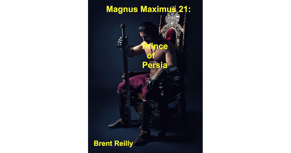 Magnus Maximus 21: Prince of Persia by Brent Reilly