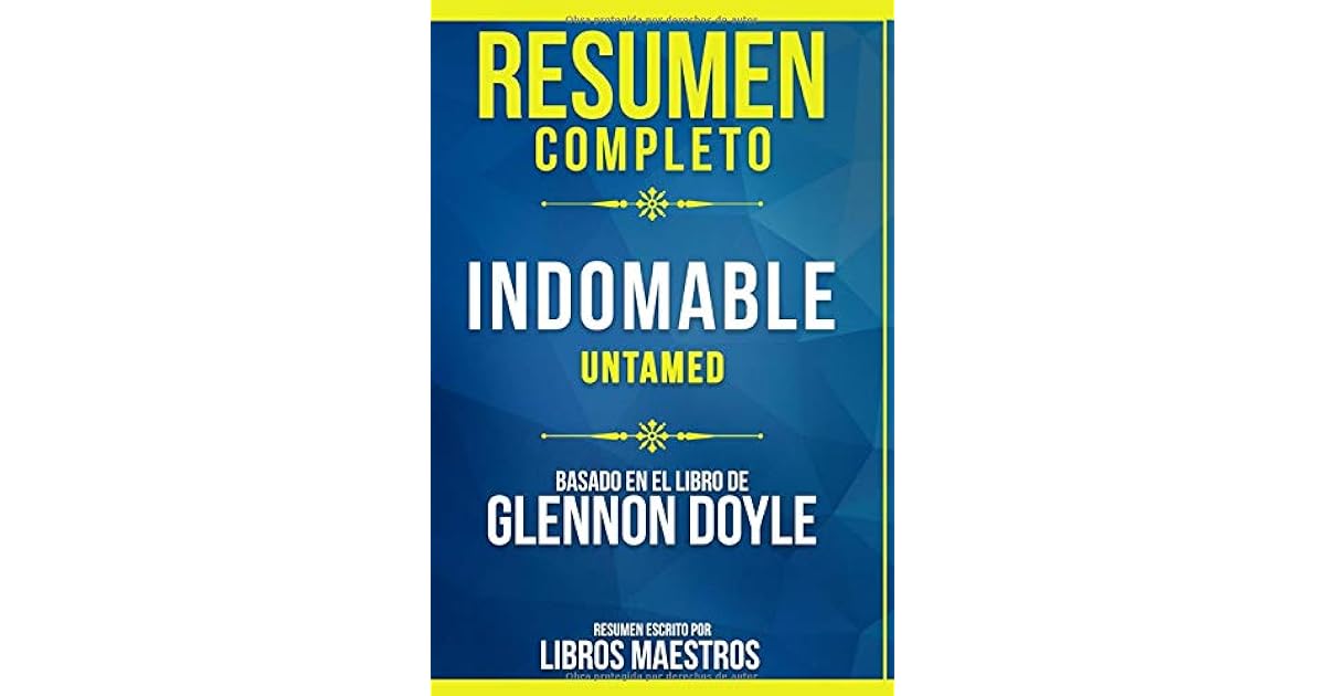 Resumen Completo: Indomable (Untamed) - Basado En El Libro De Glennon ...
