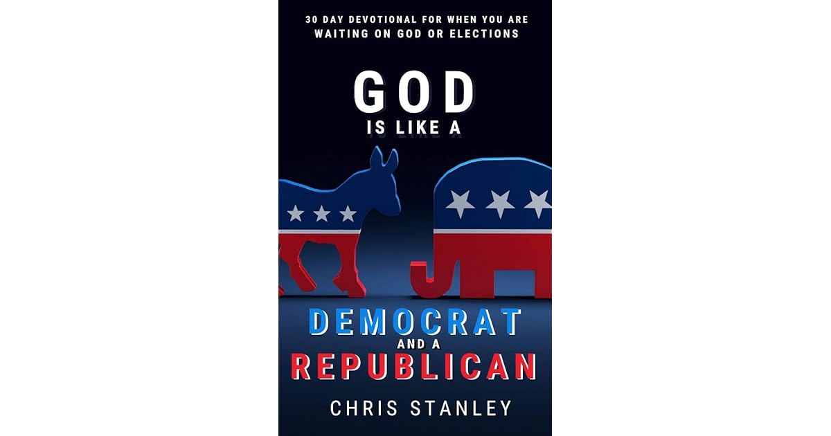 God is Like a Democrat and a Republican: 30 Day Devotional for When You ...