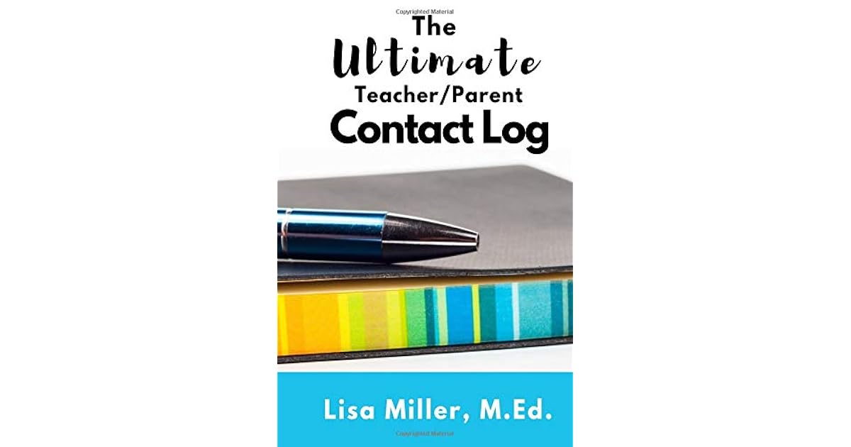 The Ultimate Teacher/Parent Contact Log by Lisa Miller