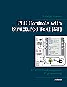 PLC Controls with Structured Text (ST): IEC 61131-3 and best practice ...