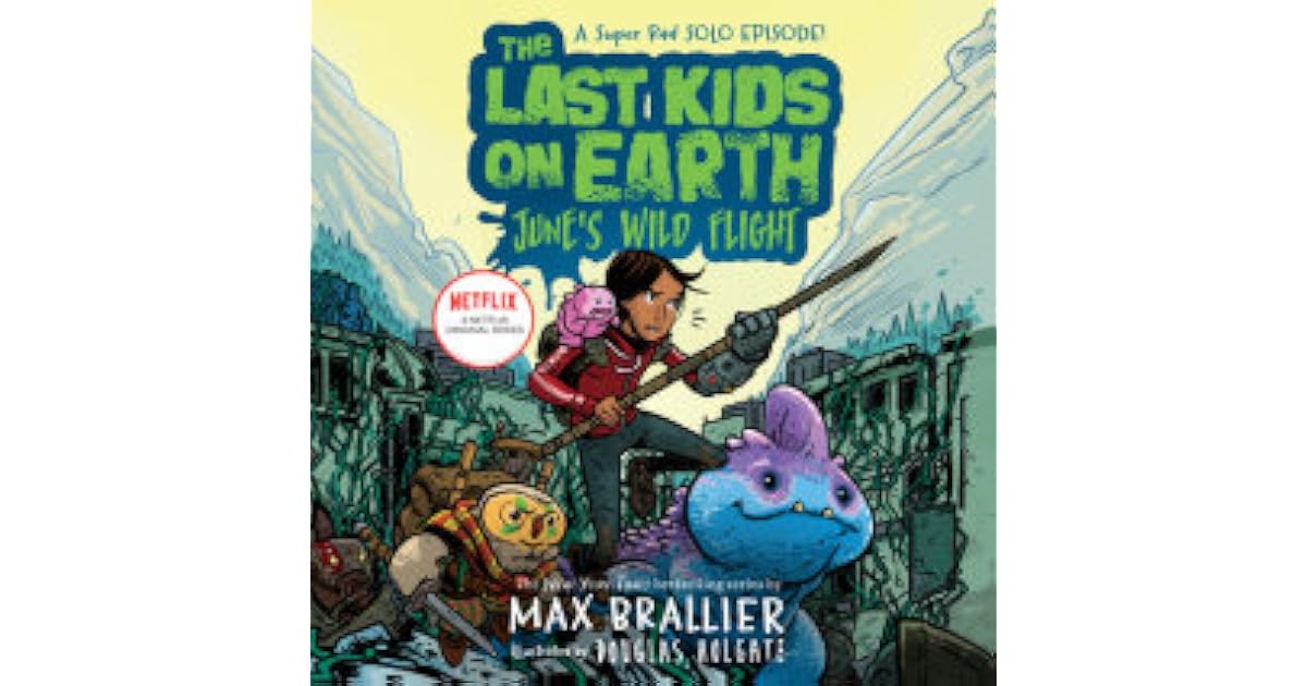 The Last Kids on Earth: June's Wild Flight by Max Brallier