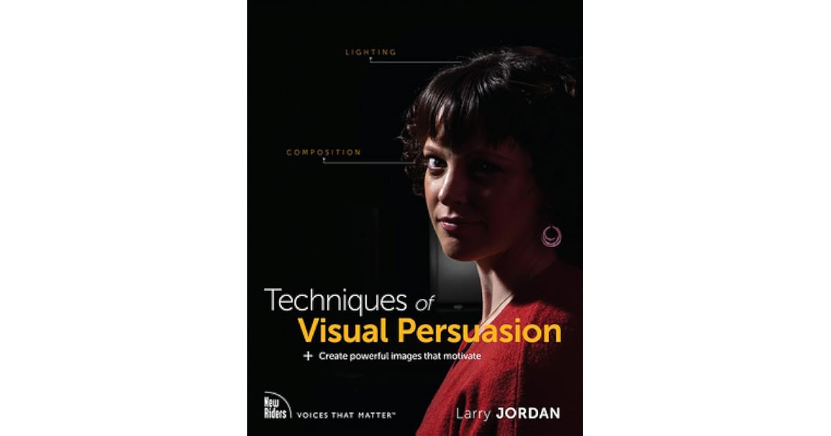Techniques of Visual Persuasion: Create Powerful Images That Motivate ...