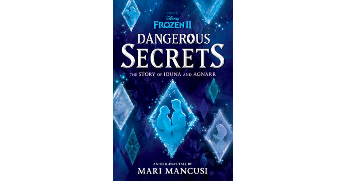 Frozen 2: Dangerous Secrets: The Story of Iduna and Agnarr by Mari Mancusi