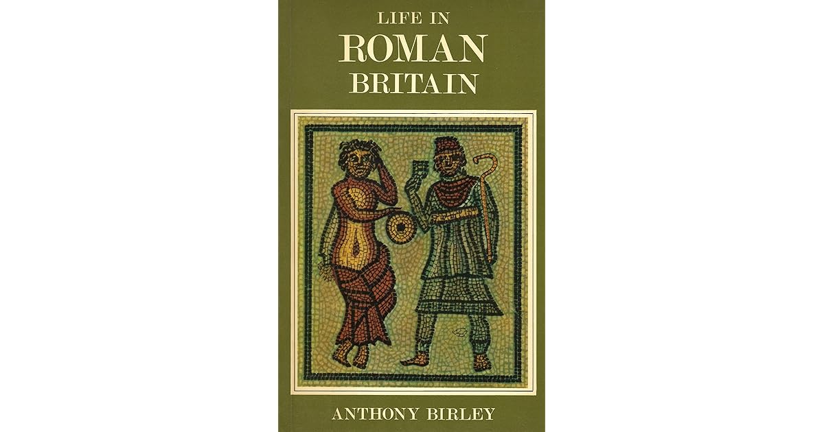 Life in Roman Britain by Anthony R. Birley