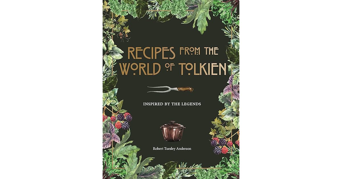 Recipes from the World of Tolkien: Inspired by the Legends by Robert ...
