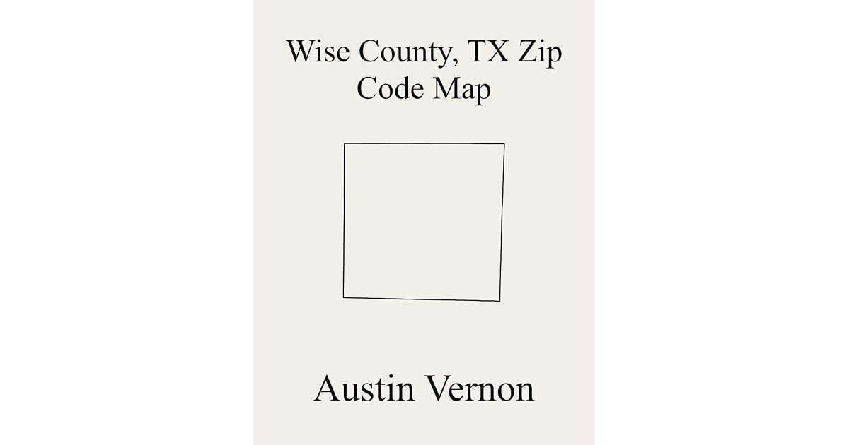 Wise County, Texas Zip Code Map: Includes Boyd-Rhome, Decatur ...