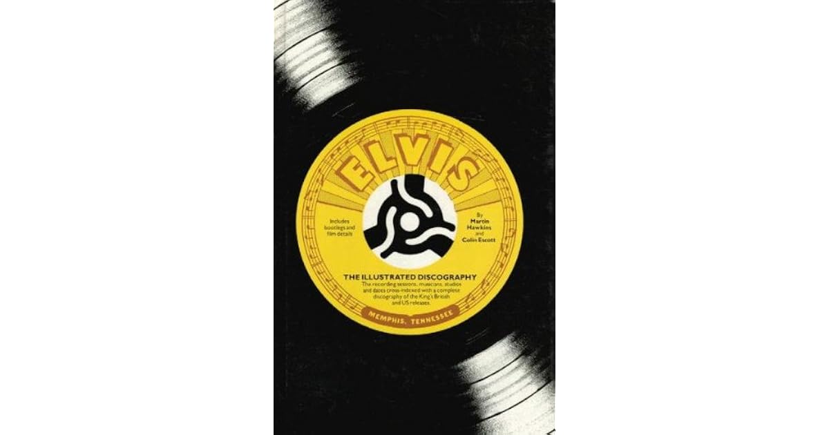 Elvis Presley: An Illustrated Discography by Colin Escott