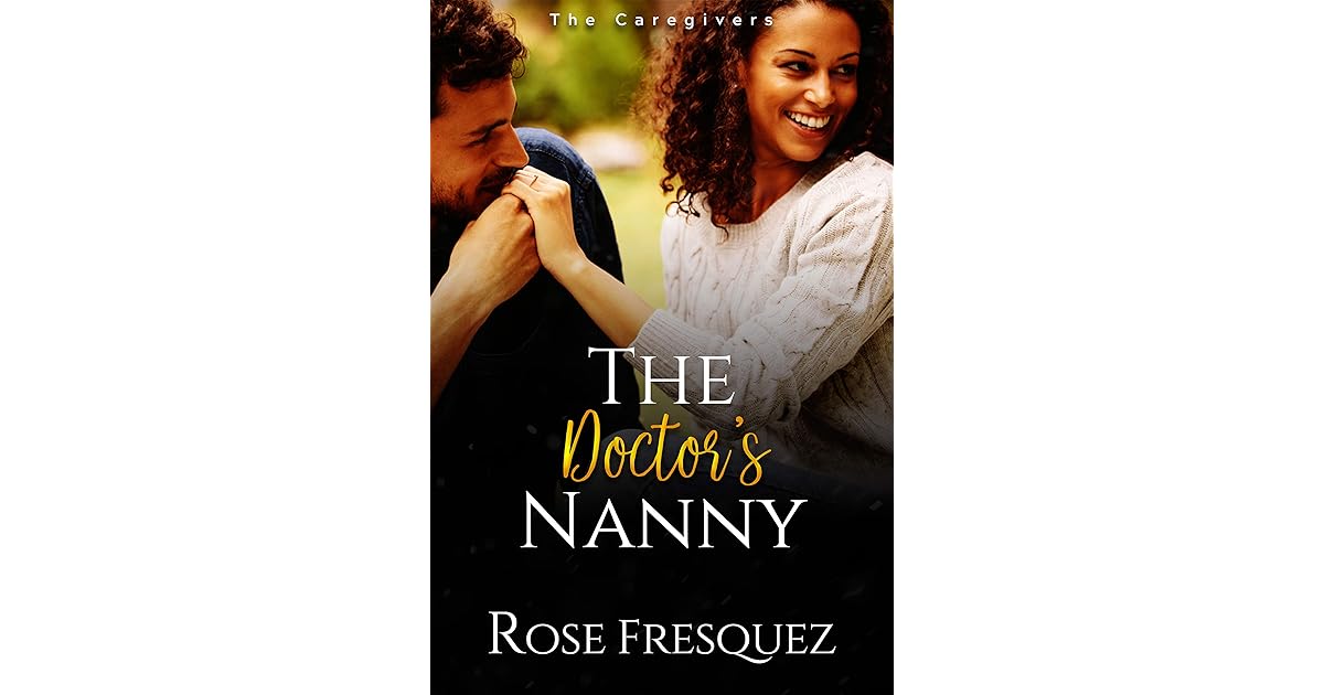 The Doctor's Nanny (The Caregivers #1) by Rose Fresquez